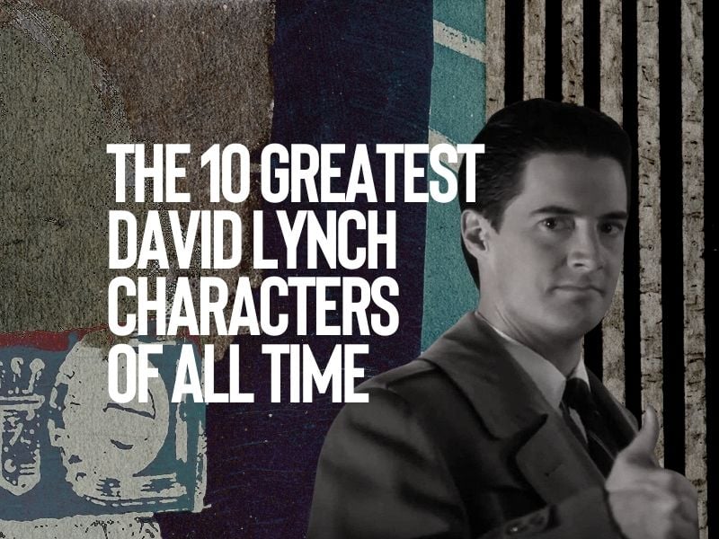 The 10 greatest David Lynch characters of all time